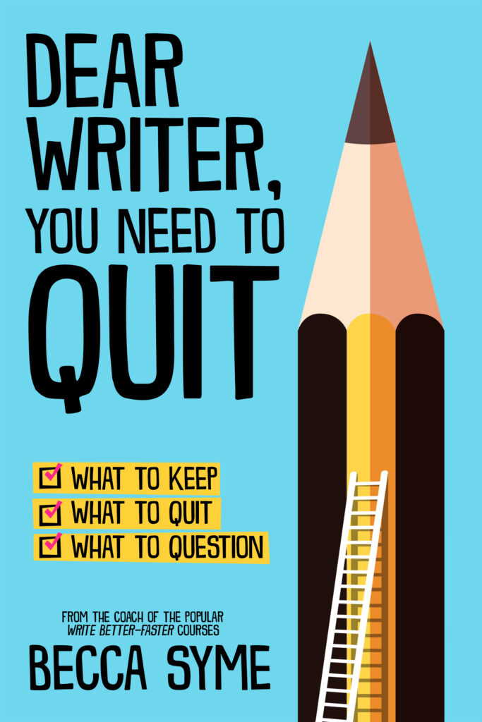Dear Writer, You Need to QUIT by Becca Syme